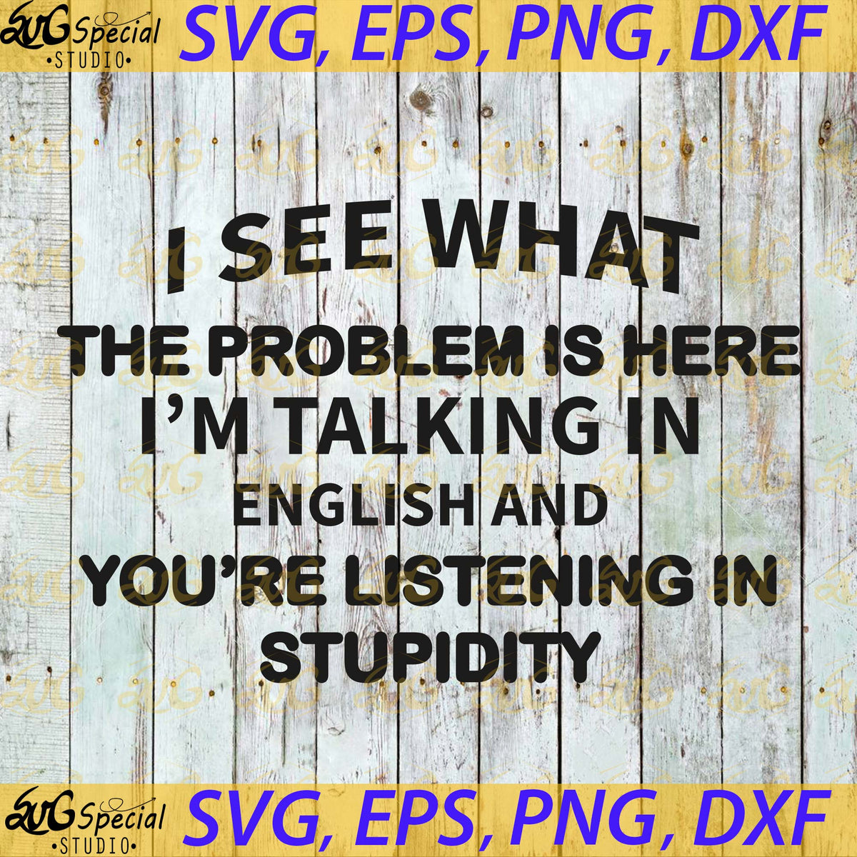 I See What The Problem Is Here, I'm Talking In English And You're ...