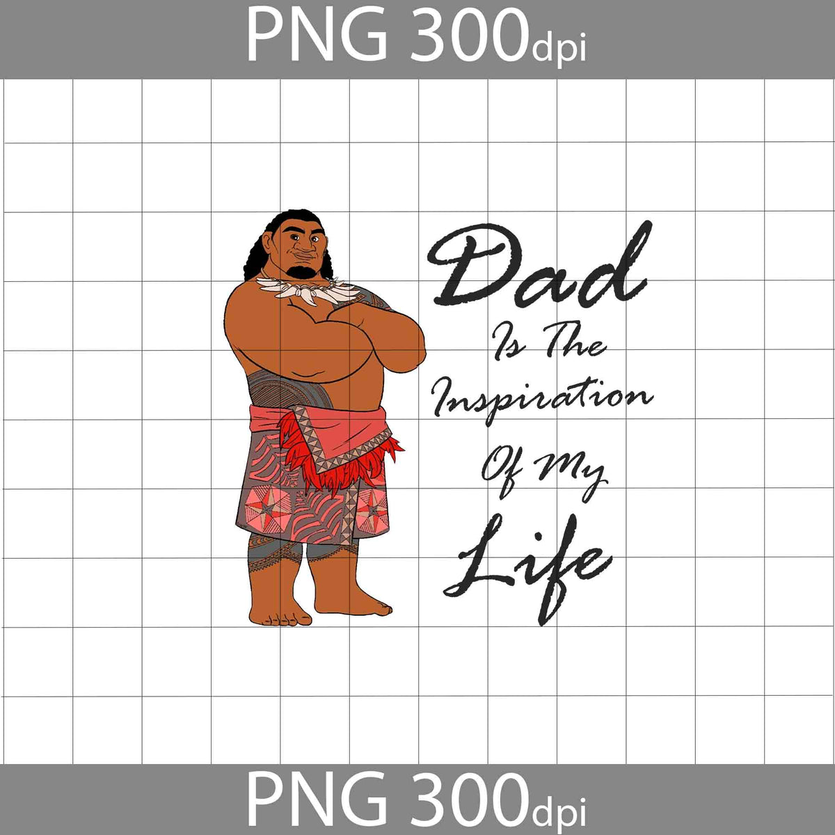 Dad Is The Inspiration Of My Life Png, Tui Png, Maui Png, Moana Png ...