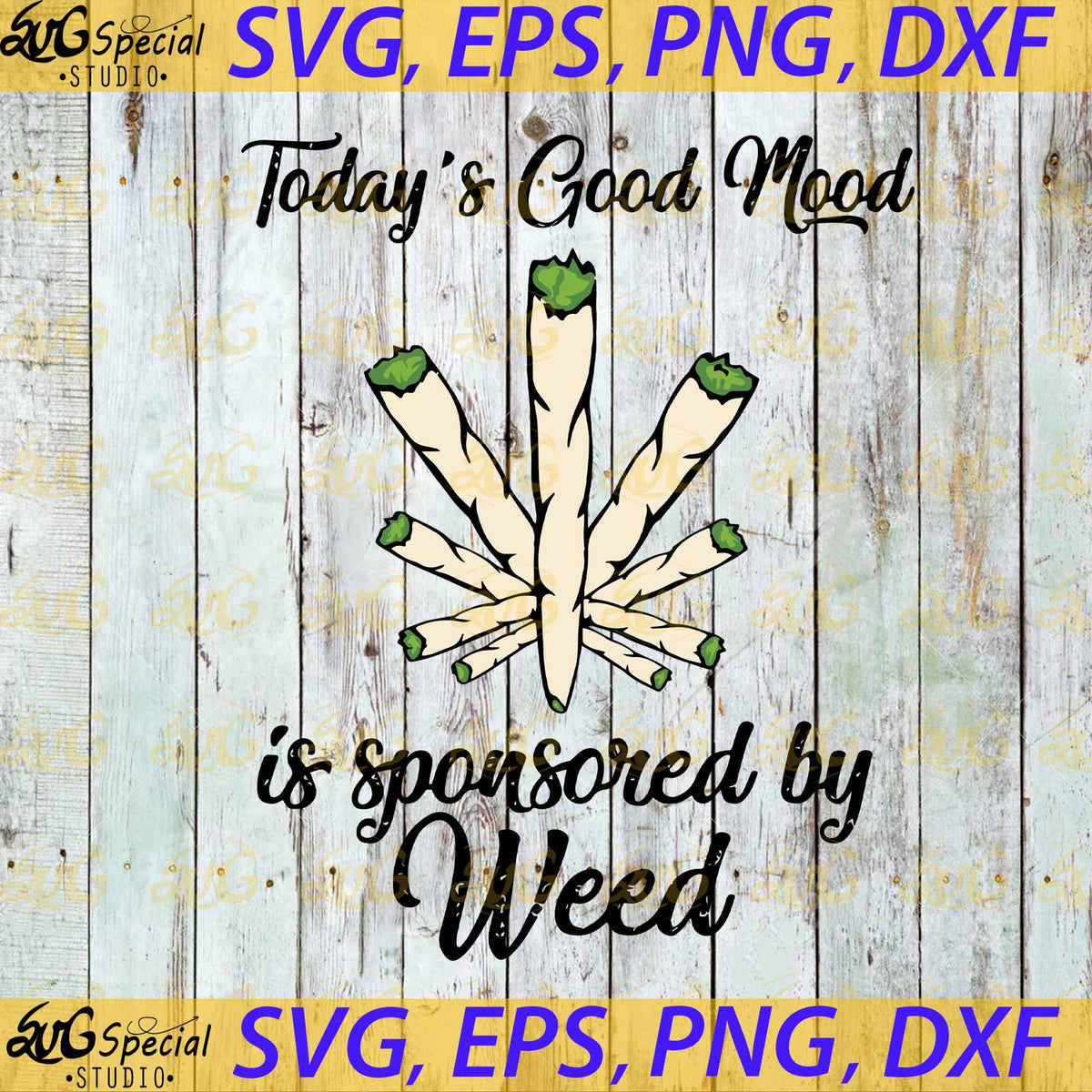 Today's Good Mood Is Sponsored By Weed Svg, Weed Svg, Dope Svg ...