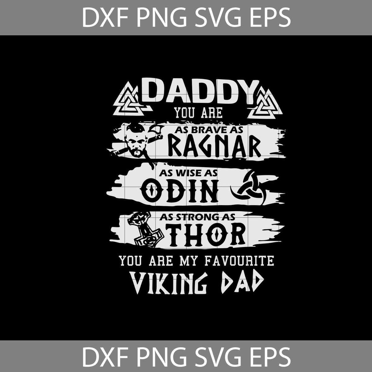 Daddy you are as brave as ragnar svg, odin, othor, you are my favourite ...