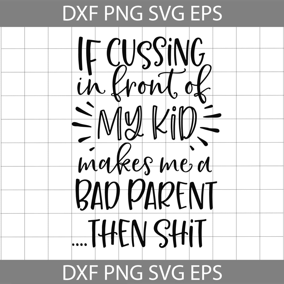 If cussing in front of my kid makes me a bad Svg, Funny svg, Quote svg ...