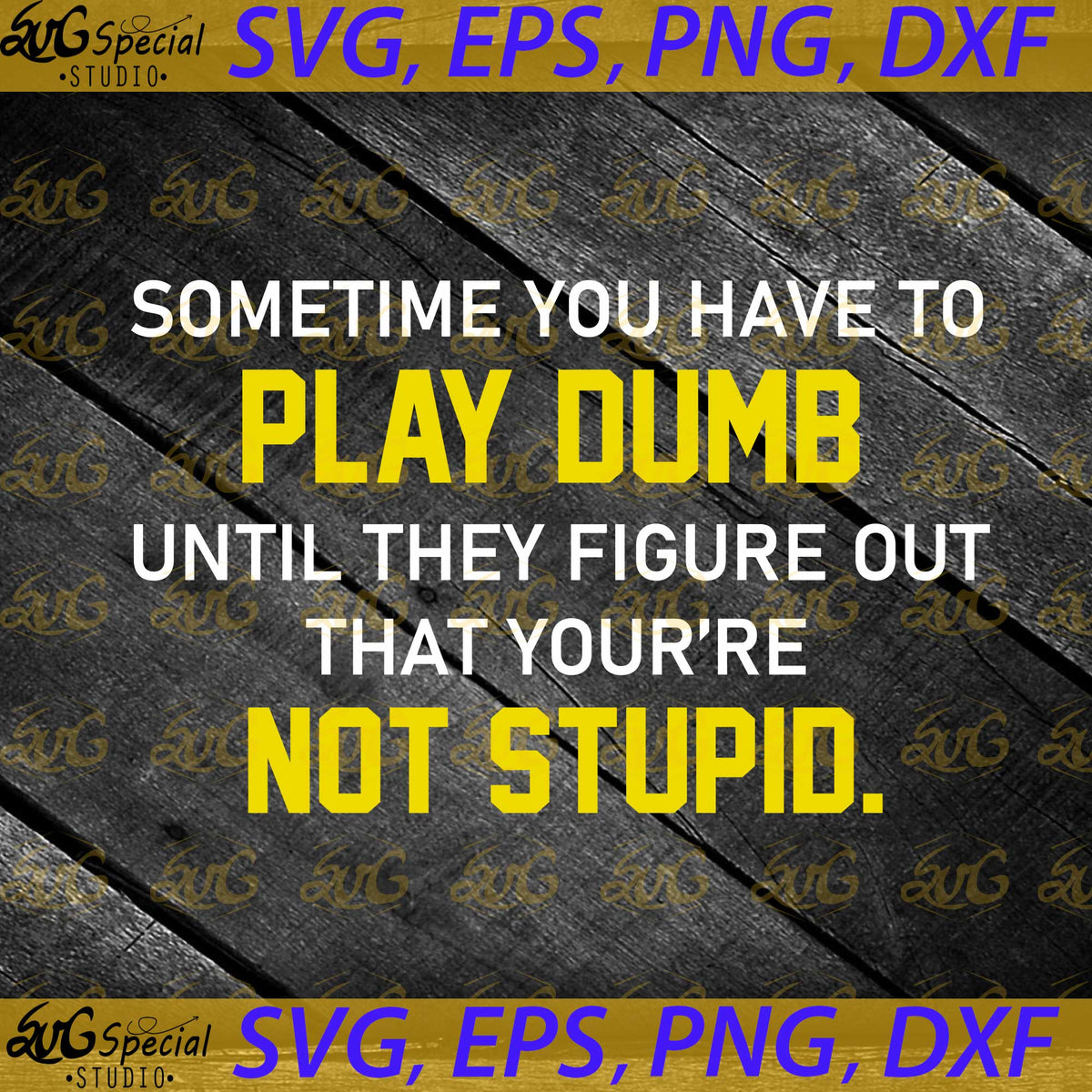 Sometimes You Have To Play Dumb Until They Figure Out That Your're No ...
