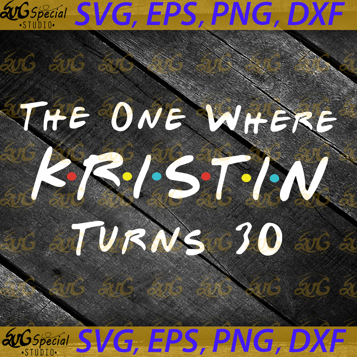 The One Where Kristin Turn 30 Svg, Funny Shirt Svg, Kristin Svg, Gift ...